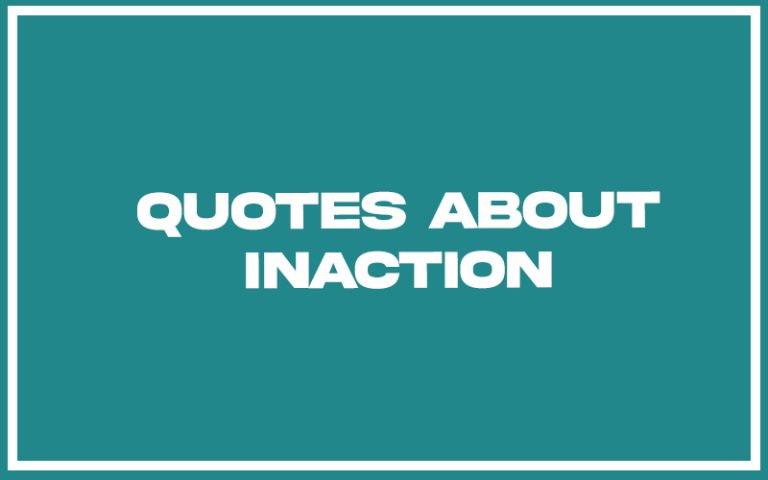 151 Best Quotes About Inaction (with Commentary) - Burning For Success