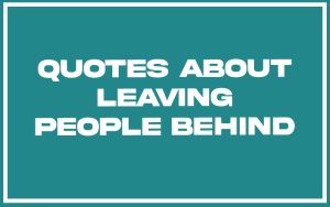 151 Best Quotes About Leaving People Behind (with Commentary) - Burning ...