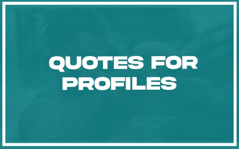 151 Best Quotes For Profiles (with Commentary) - Burning For Success