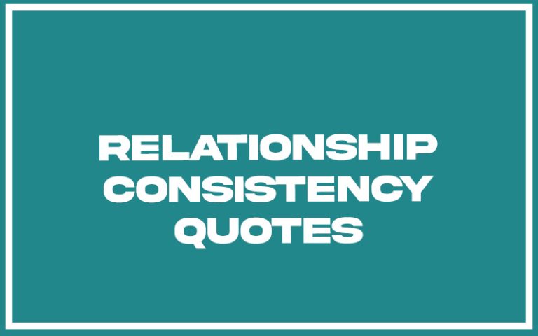 151 Best Relationship Consistency Quotes (with Commentary) - Burning ...