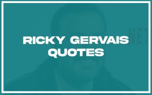 151 Best Ricky Gervais Quotes (with Commentary) - Burning For Success