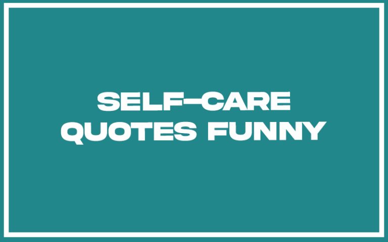 151 Best Self-Care Quotes Funny (with Commentary) - Burning For Success