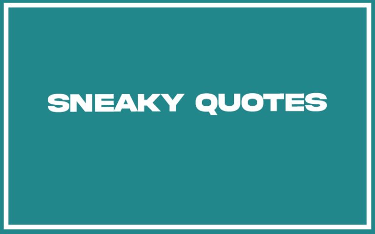 151 Best Sneaky Quotes (with Commentary) - Burning For Success