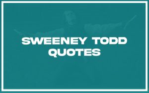 151 Best Sweeney Todd Quotes (with Commentary) - Burning For Success