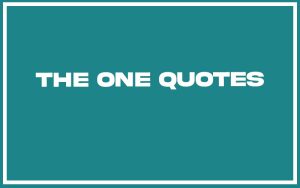 151 Best The One Quotes (with Commentary) - Burning For Success