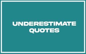 151 Best Underestimate Quotes (with Commentary) - Burning For Success