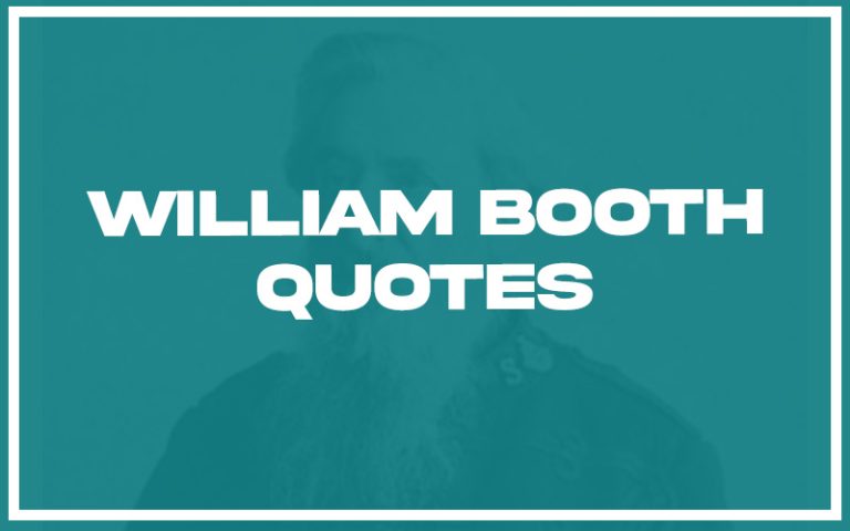 151 Best William Booth Quotes (with Commentary) - Burning For Success