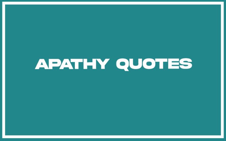 151 Best Apathy Quotes (with Commentary) - Burning For Success