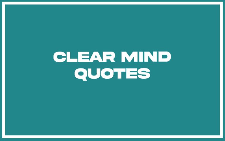 151 Best Clear Mind Quotes (with Commentary) - Burning For Success