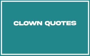 151 Best Clown Quotes (with Commentary) - Burning For Success