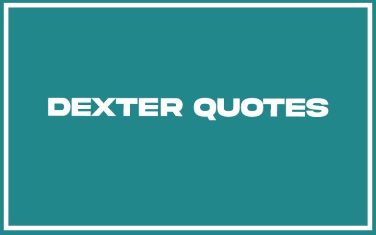 151 Best Dexter Quotes (with Commentary) - Burning For Success