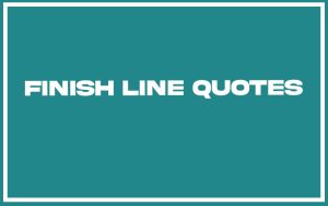 151 Best Finish Line Quotes (with Commentary) - Burning For Success