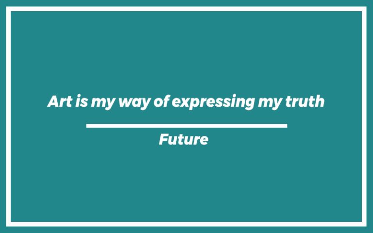 151 Best Future The Rapper Quotes (with Commentary) - Burning For Success