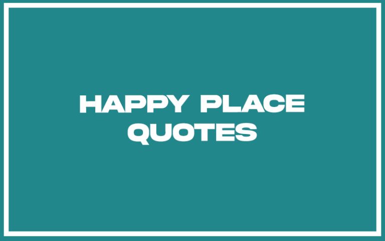 151 Best Happy Place Quotes (with Commentary) - Burning For Success