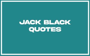 151 Best Jack Black Quotes (with Commentary) - Burning For Success