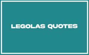 151 Best Legolas Quotes (with Commentary) - Burning For Success