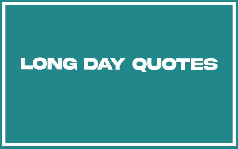 151 Best Long Day Quotes (with Commentary) - Burning For Success