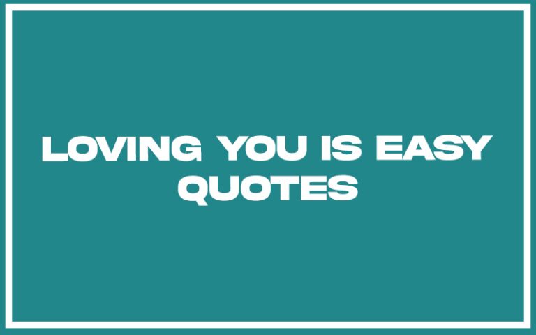 151 Best Loving You is Easy Quotes (with Commentary) - Burning For Success