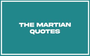 151 Best The Martian Quotes (with Commentary) - Burning For Success