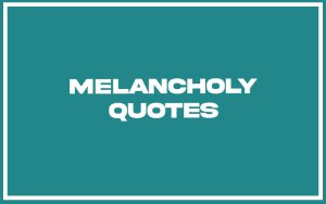 151 Best Melancholy Quotes (with Commentary) - Burning For Success