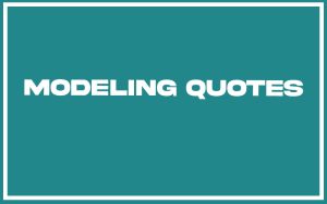 151 Best Modeling Quotes (with Commentary) - Burning For Success