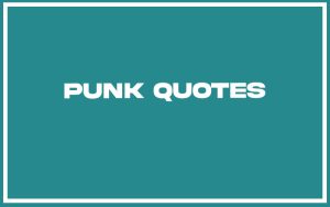 151 Best Punk Quotes (with Commentary) - Burning For Success