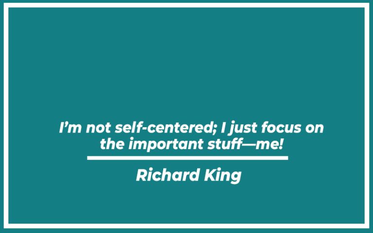 151 Best Funny Self Centered Quotes (with Commentary) - Burning For Success