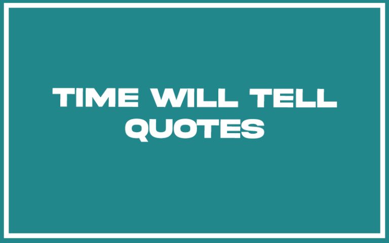 151 Best Time Will Tell Quotes (with Commentary) - Burning For Success