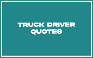 151 Best Truck Driver Quotes (with Commentary) - Burning For Success