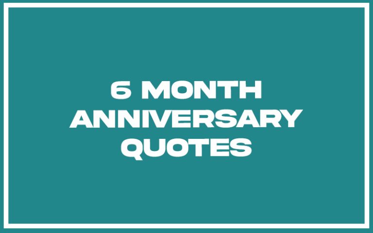 151 Best 6 Month Anniversary Quotes (with Commentary) - Burning For Success