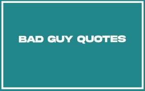151 Best Bad Guy Quotes (with Commentary) - Burning For Success