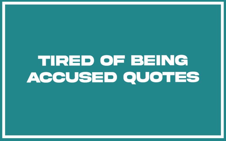 151 Best Tired of Being Accused Quotes (with Commentary) - Burning For ...