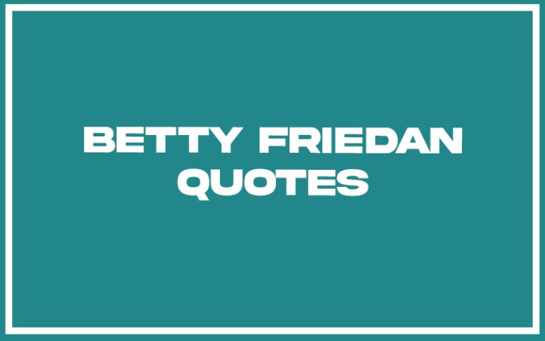 151 Best Betty Friedan Quotes (with Commentary) - Burning For Success