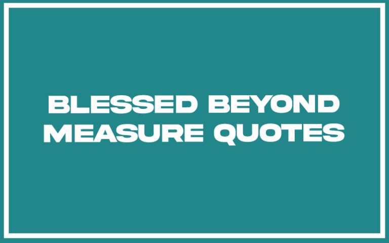 151 Best Blessed Beyond Measure Quotes (with Commentary) - Burning For ...