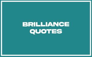 151 Best Brilliance Quotes (with Commentary) - Burning For Success