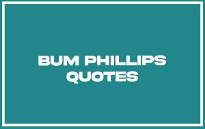 151 Best Bum Phillips Quotes (with Commentary) - Burning For Success