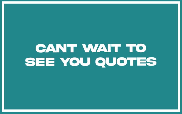 151 Best Can't Wait To See You Quotes (with Commentary) - Burning For ...