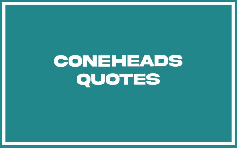 151 Best Coneheads Quotes (with Commentary) - Burning For Success