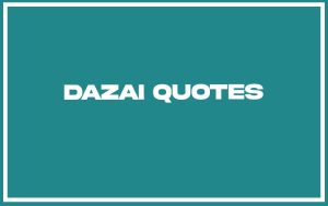 151 Best Dazai Quotes (with Commentary) - Burning For Success