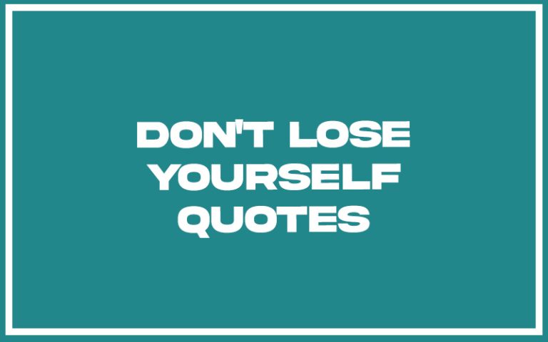 151 Best Don't Lose Yourself Quotes (with Commentary) - Burning For Success