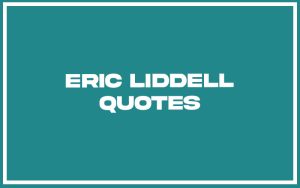 151 Best Eric Liddell Quotes (with Commentary) - Burning For Success