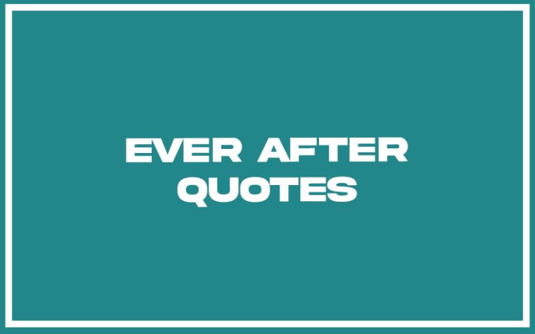 151 Best Ever After Quotes (with Commentary) - Burning For Success
