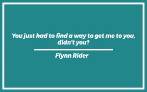 151 Best Flynn Rider Quotes (with Commentary) - Burning For Success