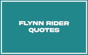 151 Best Flynn Rider Quotes (with Commentary) - Burning For Success