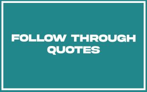151 Best Follow Through Quotes (with Commentary) - Burning For Success