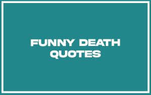 151 Best Funny Death Quotes (with Commentary) - Burning For Success