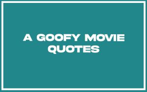 151 Best A Goofy Movie Quotes (with Commentary) - Burning For Success