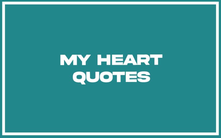 151 Best My Heart Quotes (with Commentary) - Burning For Success