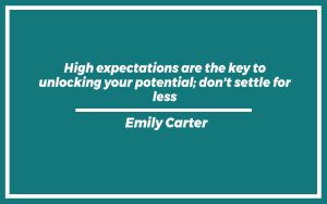 151 Best High Expectations Quotes (with Commentary) - Burning For Success