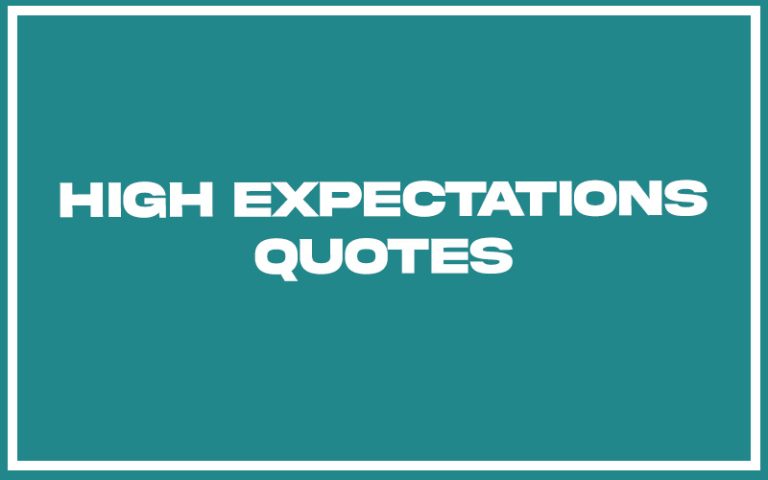 151 Best High Expectations Quotes (with Commentary) - Burning For Success